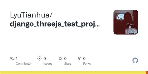 GitHub LyuTianhua Django Threejs Test Project