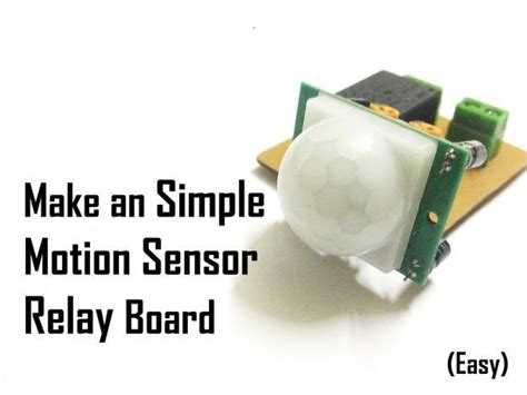 make an simple motion sensor relay board pir motion sensor motion