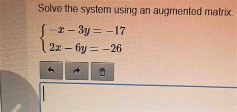 Solved Solve The System Using An Augmented Matrix Beginarrayl X 3y 17 2x 6y 26endarray Math
