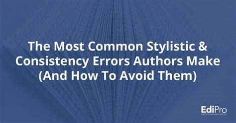 The Most Common Stylistic And Consistency Errors Authors Make And How
