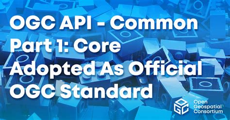 Ogc Adopts Ogc Api Common Part 1 Core Standard