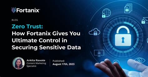 Zero Trust Ultimate Control In Securing Sensitive Data Fortanix