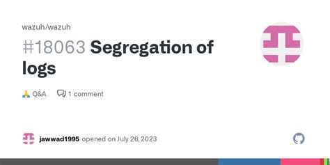 Segregation Of Logs · Wazuh Wazuh · Discussion 18063 · Github