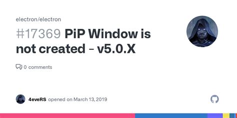 pip window is not created v5 0 x · issue 17369 · electron electron