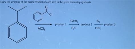 Solved Draw The Structure Of The Major Product Of Each Step