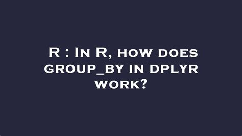 R In R How Does Groupby In Dplyr Work Youtube