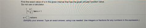 Solved Find The Exact Value Of S In The Given Interval That Chegg