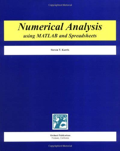 Numerical Analysis Using Matlab And Spreadsheets By Steven T Karris Goodreads