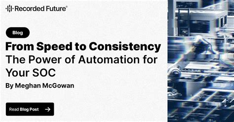 From Speed To Consistency The Power Of Automation For Your Soc Recorded Future
