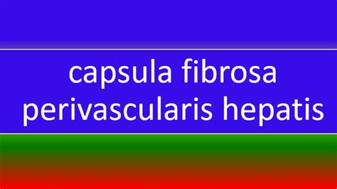 What Is Capsula Fibrosa Perivascularis Hepatis Youtube