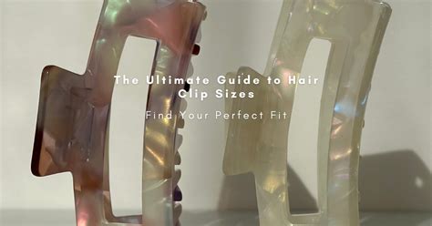 The Ultimate Guide To Hair Clip Sizes Find Your Perfect Fit Reverie Hair