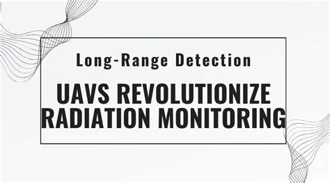 Unveiling The Advantages Long Range Radiation Detection With Uavs