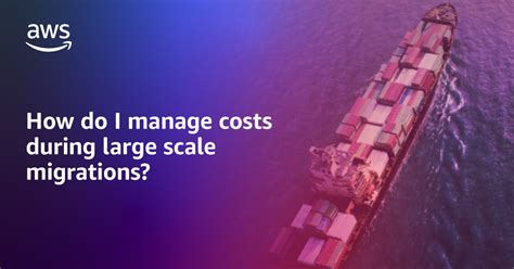 how do i manage costs during large scale migrations aws cloud