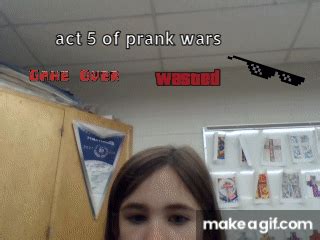 Act 5 Of Prank Wars On Make A GIF