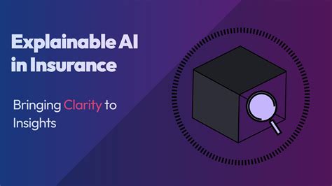 Explainable Ai In Insurance Bringing Clarity To Insights