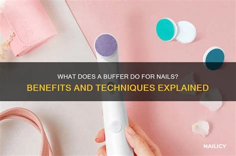 What Does A Buffer Do For Nails Benefits And Techniques Explained