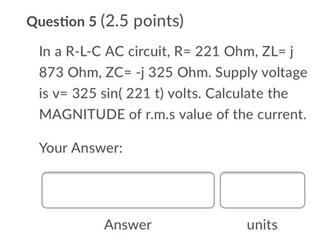 solved question 5 2 5 points in a r l c ac circuit r 221