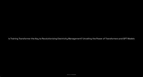 Is Training Transformer The Key To Revolutionizing Electricity