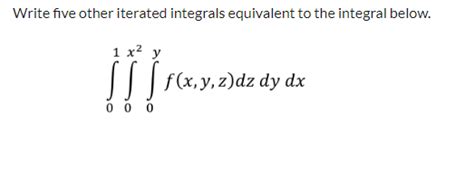 solved write five other iterated integrals equivalent to the