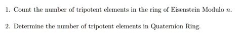Solved Count The Number Of Tripotent Elements In The Ring Of Eisenstein Modulo Determine The