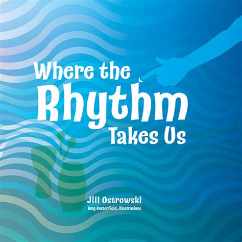 Where The Rhythm Takes Us By Jill Ostrowski The Friesenpress Bookstore