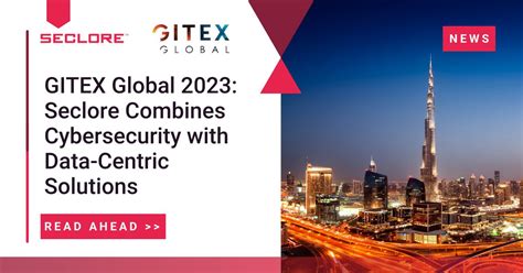 Seclore On Linkedin Gitex Global 2023 Seclore Combines Cybersecurity With Data Centric…