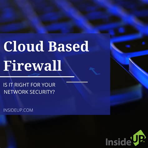 Cloud Based Firewall Is It Right For Your Network Security