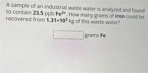 Solved A Sample Of An Industrial Waste Water Is Analyzed And