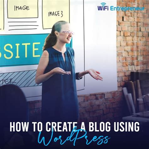 how to create a blog using wordpress wifi entrepreneur content