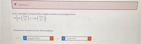 Solved Use A Calculator To Express The Complex Number In Chegg