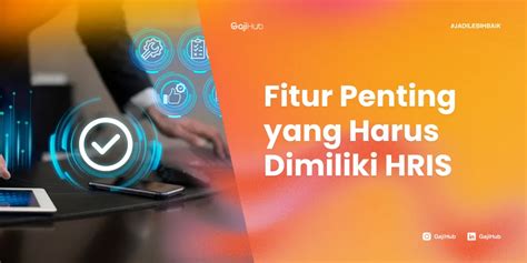 20 Fitur Penting Yang Harus Dimiliki Hris Gajihub Blog