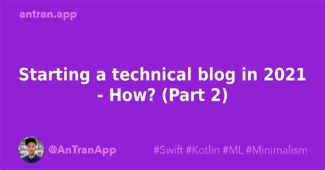 Starting A Technical Blog In 2021 How Part 2 An Tran