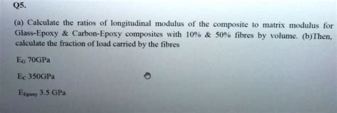 Q5 A Calculate The Ratios Of Longitudinal Modulus Of The Composite