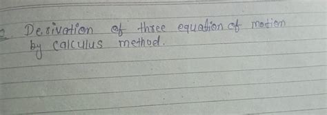 Derivation Of Three Equation Of Motion By Calculus Method Filo