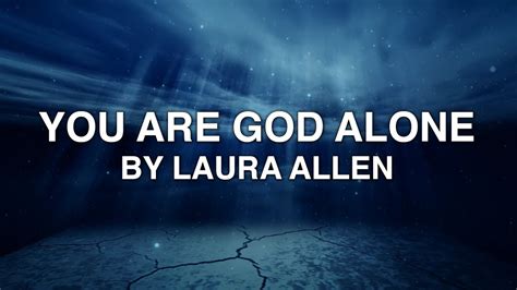 You Are God Alone Laura Allen Lyrics
