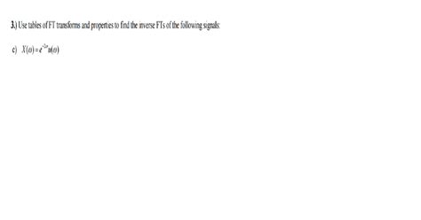Solved Use Tables Of FT Transforms And Properties To Find Chegg Com