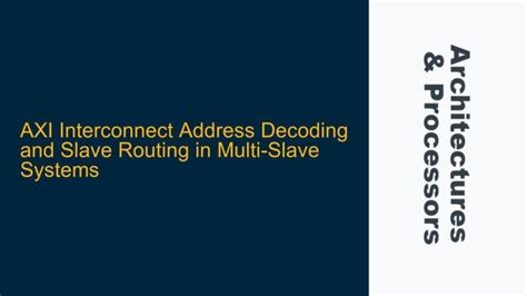 Axi Interconnect Address Decoding And Slave Routing In Multi Slave Systems System On Chips