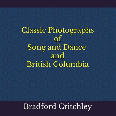 Wayne Norton Reviews Classic Photographs Of Song And Dance And British Columbia By Bradford