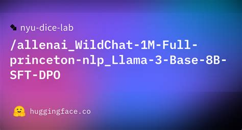Nyu Dice Lab Allenai WildChat M Full Princeton Nlp Llama Base B SFT DPO Datasets At