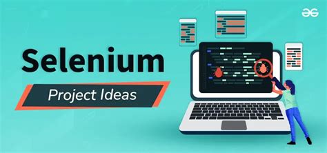 Top 10 Selenium Project Ideas 2025 Geeksforgeeks