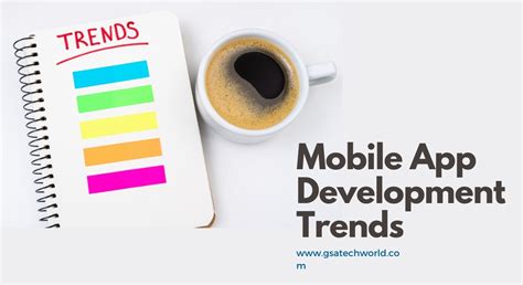 10 Mobile App Development Trends Gsa Techworld