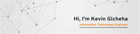 Kevin Gicheha Solution Oriented Information Technology Engineer Specializing In Information
