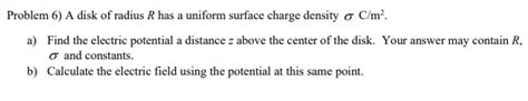 Solved Problem A Disk Of Radius R Has A Uniform Surface Chegg