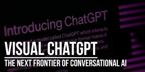 Visual ChatGPT: The Next Frontier Of Conversational AI - EXEIdeas – Let's Your Mind Rock