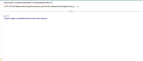 Solved Assume That T Is A Linear Transformation Find The
