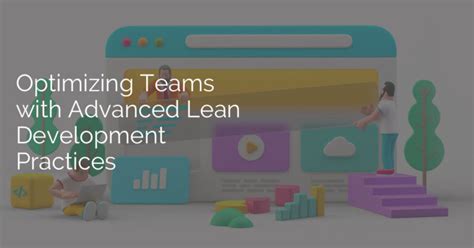 Optimizing Teams With Advanced Lean Development Practices