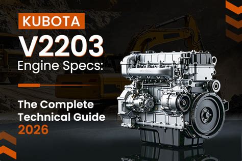 Kubota V2203 Engine Specs The Complete Technical Guide 2026 Sinocmp