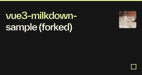 Vue3 Milkdown Sample Forked Codesandbox