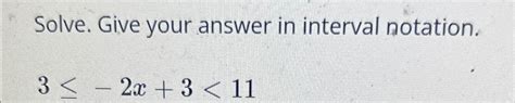 Solved Solve Give Your Answer In Interval Chegg Com