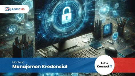 Manajemen Kredensial Arti Komponen Manfaat Penerapannya Asdfid